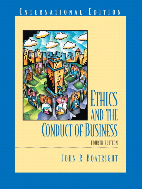 Ethics and the Conduct of Business John R. Boatright Business ...